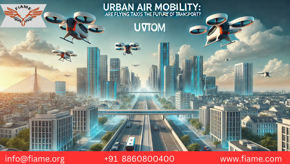 Urban Air Mobility (UAM): Are Flying Taxis the Future of Transport? - FIAME Blog